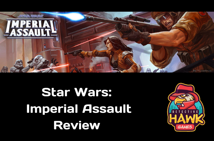 Star Wars: Imperial Assault Review – Detective Hawk Games